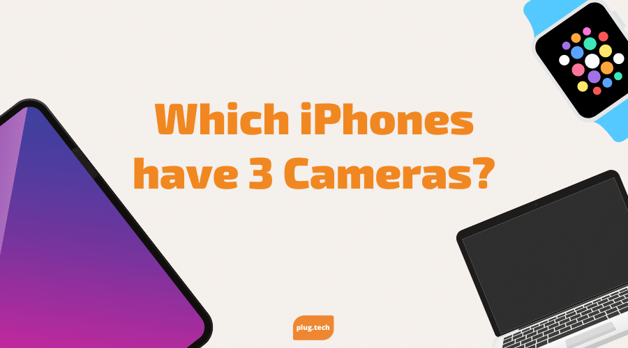 Which iPhones have 3 Cameras? – Plug